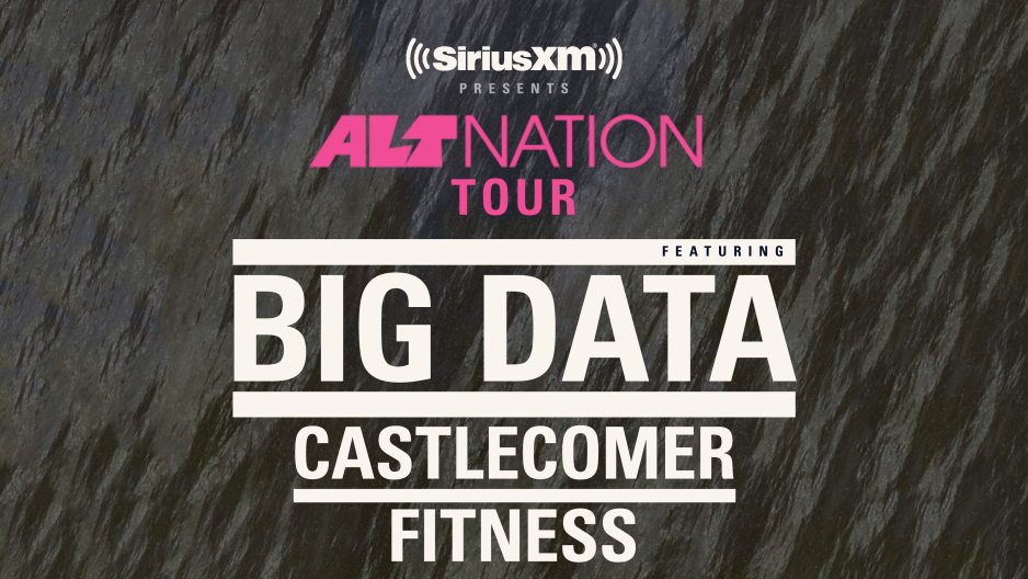 SiriusXM Presents the Alt Nation Tour featuring Big Data, Castlecomer ...